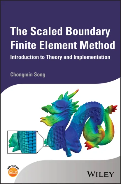 The Scaled Boundary Finite Element Method. Introduction to Theory and Implementation, Chongmin ...
