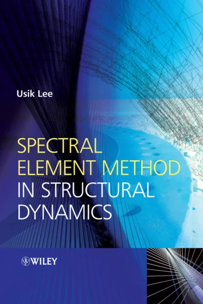 Spectral Element Method in Structural Dynamics, Usik Lee – download pdf on LitRes