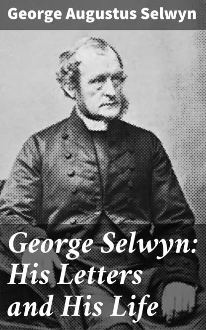 George Selwyn: His Letters and His Life, George Augustus Selwyn – read ...