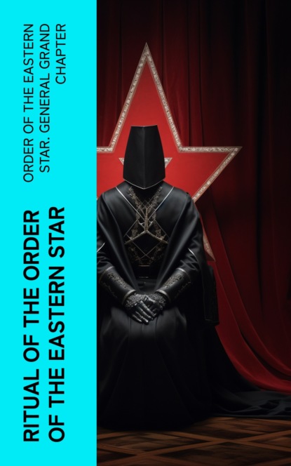 Ritual of the Order of the Eastern Star, Order of the Eastern Star ...