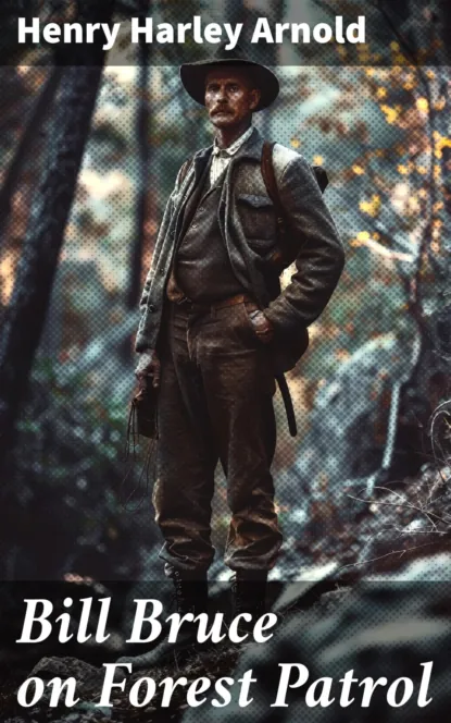 Bill Bruce on Forest Patrol, Henry Harley Arnold – read online for free ...