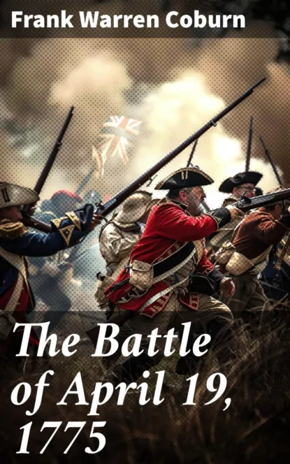 The Battle of April 19, 1775, Frank Warren Coburn – read online for ...