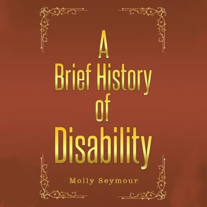 A Brief History of Disability (Unabridged), Molly Seymour – listen ...